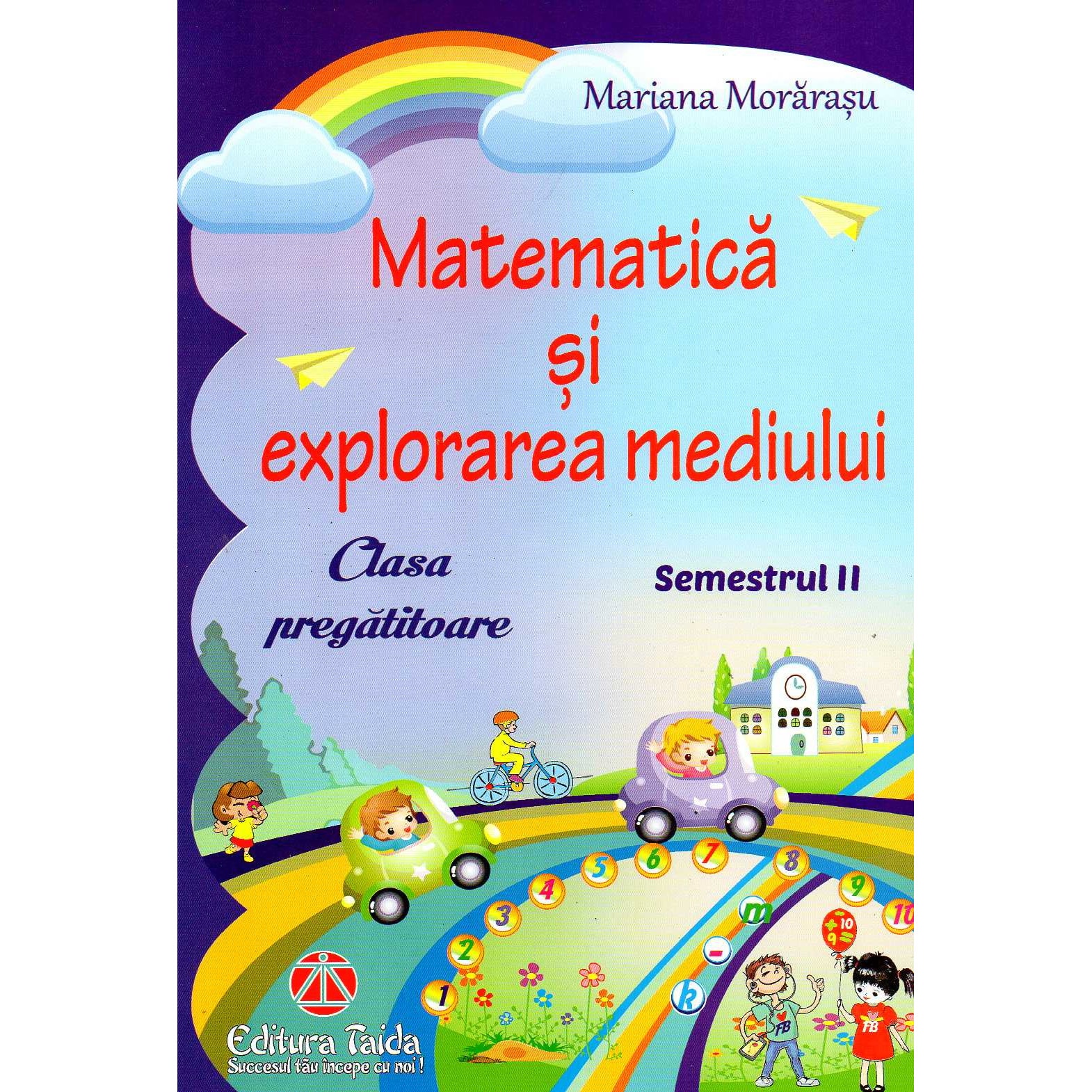 Matematica si explorarea mediului pentru Clasa pregatitoare semestrul al II-lea, autor Mariana ...