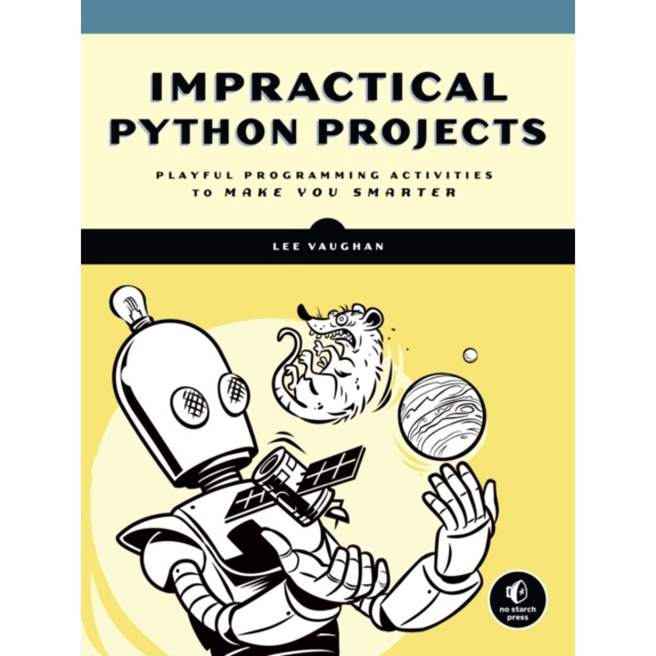 Impractical Python Projects de Lee Vaughan - eMAG.ro