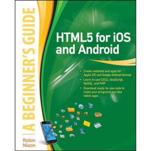 HTML5 for iOS and Android: A Beginner's Guide de Robin Nixon - eMAG.ro