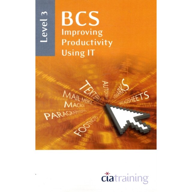 BCS Improving Productivity Using IT Level 3 de CiA Training Ltd. - eMAG.ro
