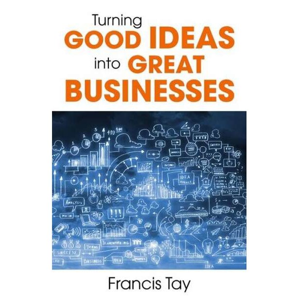 Turning Good Ideas Into Great Businesses de Francis Tay - eMAG.ro