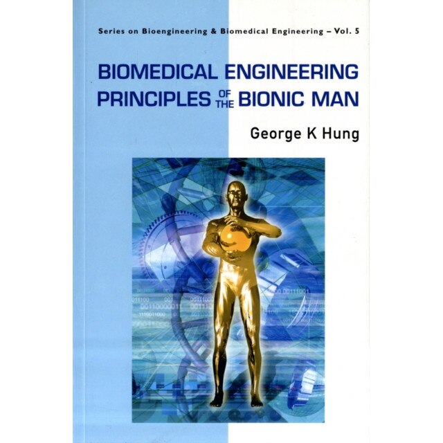 Biomedical Engineering Principles of the Bionic Man de George K. Hung ...
