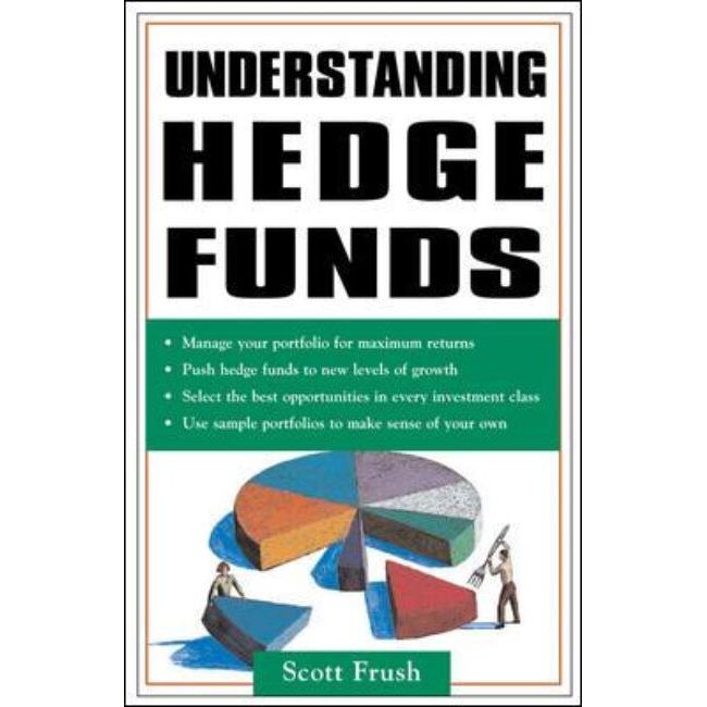 Understanding Hedge Funds de Scott Frush - eMAG.ro