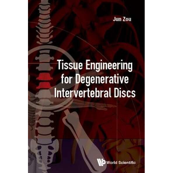 Tissue Engineering for Degenerative Intervertebral Discs de Jun Zou ...