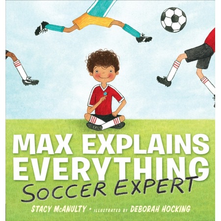 Max Explains Everything: Soccer Expert de Stacy Mcanulty - eMAG.ro