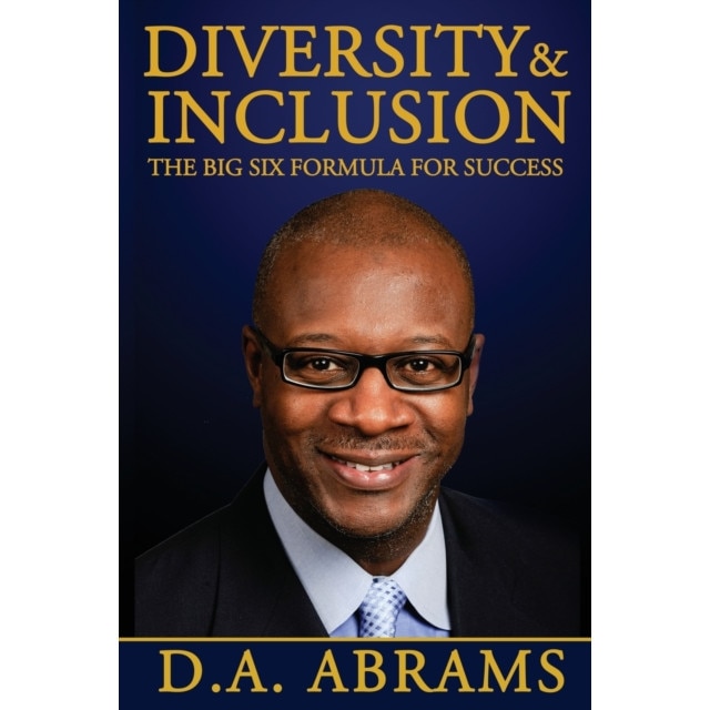 Diversity & Inclusion: The Big Six Formula for Success de D. A. Abrams ...