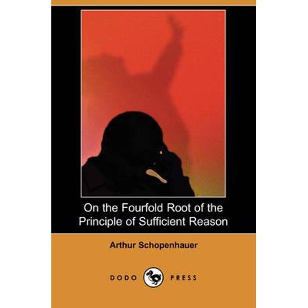 On the Fourfold Root of the Principle of Sufficient Reason ( - eMAG.ro