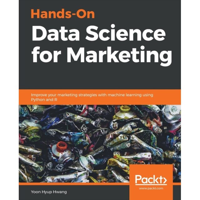 Hands-On Data Science for Marketing de Yoon Hyup Hwang - eMAG.ro