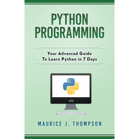 Python Programming: Your Advanced Guide To Learn Python in 7 Days de ...
