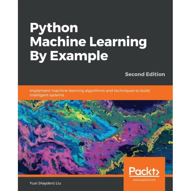 Python Machine Learning By Example de Yuxi (Hayden) Liu - eMAG.ro