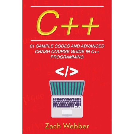C++: 21 Sample Codes and Advanced Crash Course Guide in C++ Programming ...