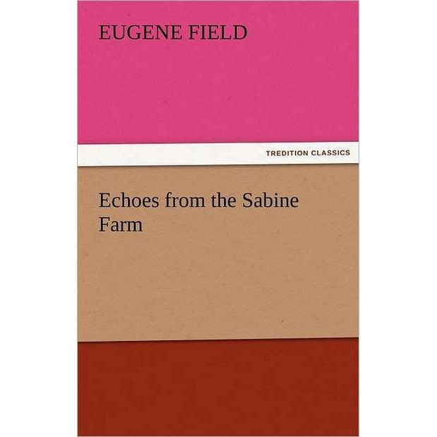 Echoes from the Sabine Farm de Eugene Field - eMAG.ro