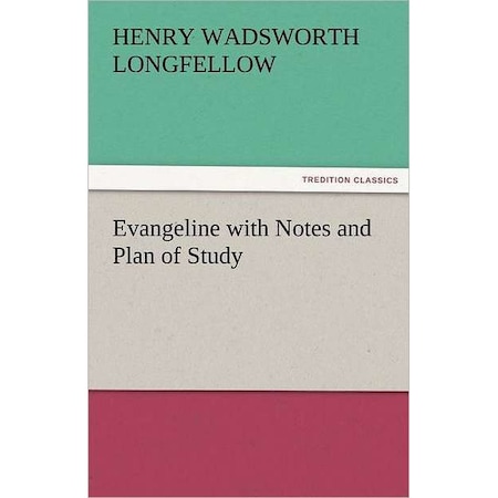 Evangeline with Notes and Plan of Study de Henry Wadsworth Longfellow ...