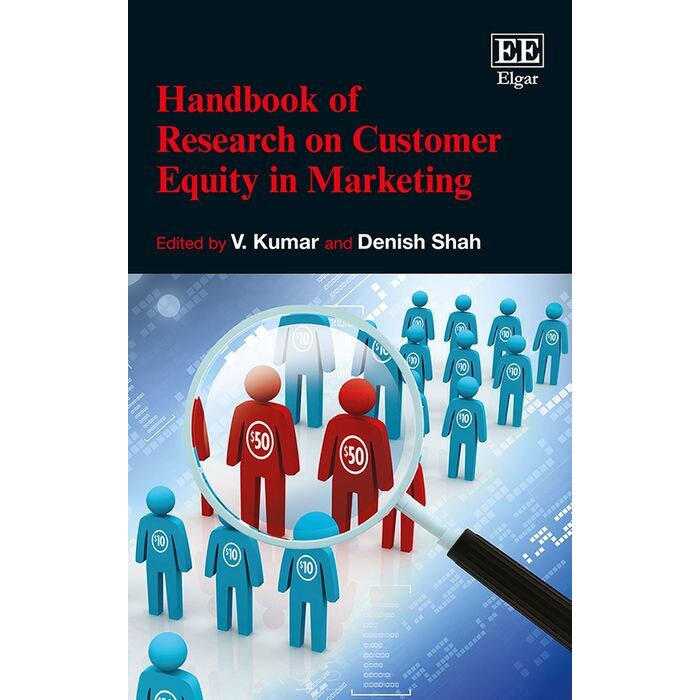 Handbook of Research on Customer Equity in Marketing de Denish Shah ...