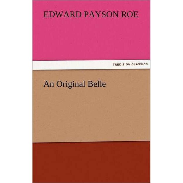 An Original Belle de Edward Payson Roe - eMAG.ro