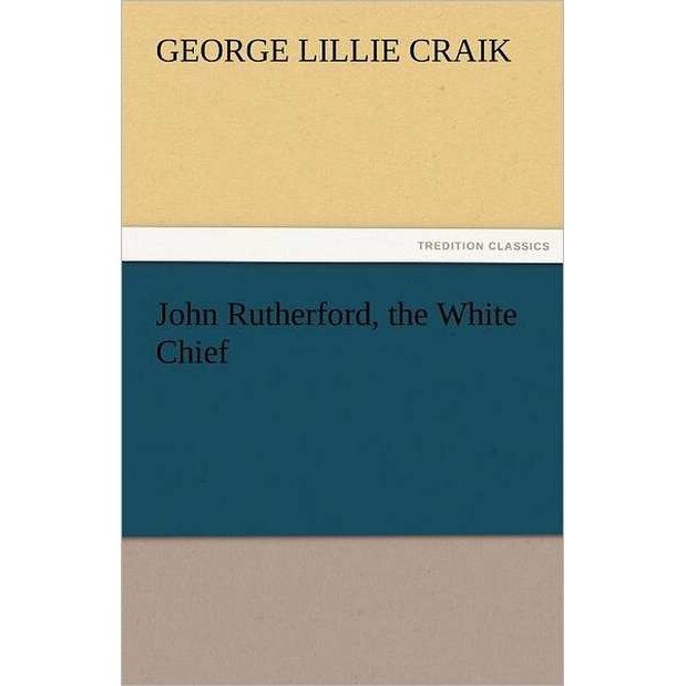 John Rutherford, the White Chief de George Lillie Craik - eMAG.ro
