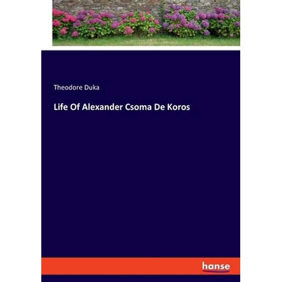 Life Of Alexander Csoma De Koros de Theodore Duka - eMAG.ro