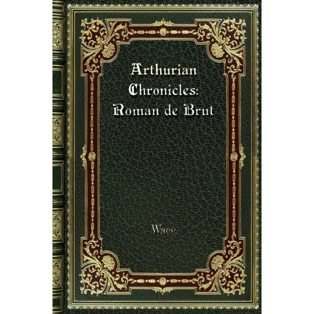 Arthurian Chronicles: Roman de Brut de Wace - eMAG.ro