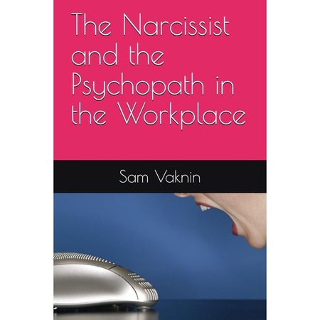 The Narcissist and the Psychopath in the Workplace de Sam Vaknin - eMAG.ro