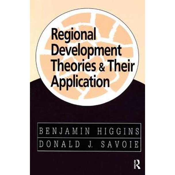 Regional Development Theories and Their Application de Benjamin Higgins ...