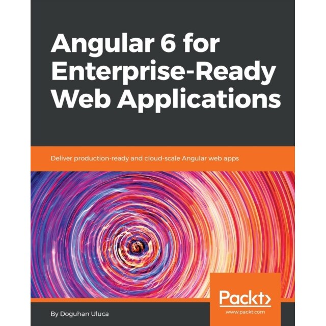 Angular 6 for Enterprise-Ready Web Applications de Doguhan Uluca - eMAG.ro Angular 6 for Enterprise-Ready Web Applications de Doguhan Uluca - eMAG.ro