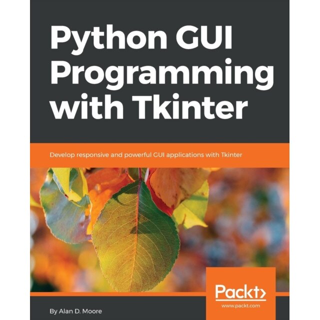 Python GUI Programming with Tkinter de Alan D Moore - eMAG.ro