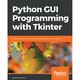 Python GUI Programming with Tkinter de Alan D Moore - eMAG.ro