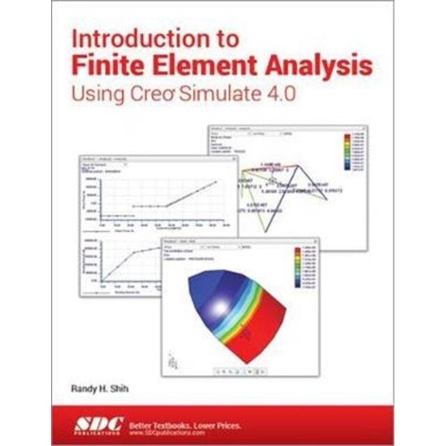 Introduction to Finite Element Analysis Using Creo Simulate 4.0 de Randy Shih - eMAG.ro