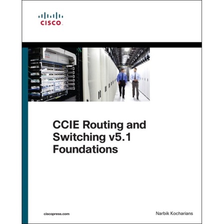 CCIE Routing and Switching v5.1 Foundations de Narbik Kocharians - eMAG.ro