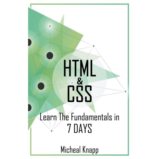 HTML & CSS: Learn the Fundaments in 7 Days de Michael Knapp - eMAG.ro
