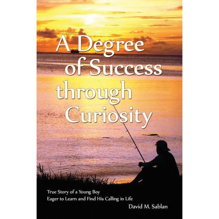A Degree of Success Through Curiosity: True Story of a Young Boy Eager ...