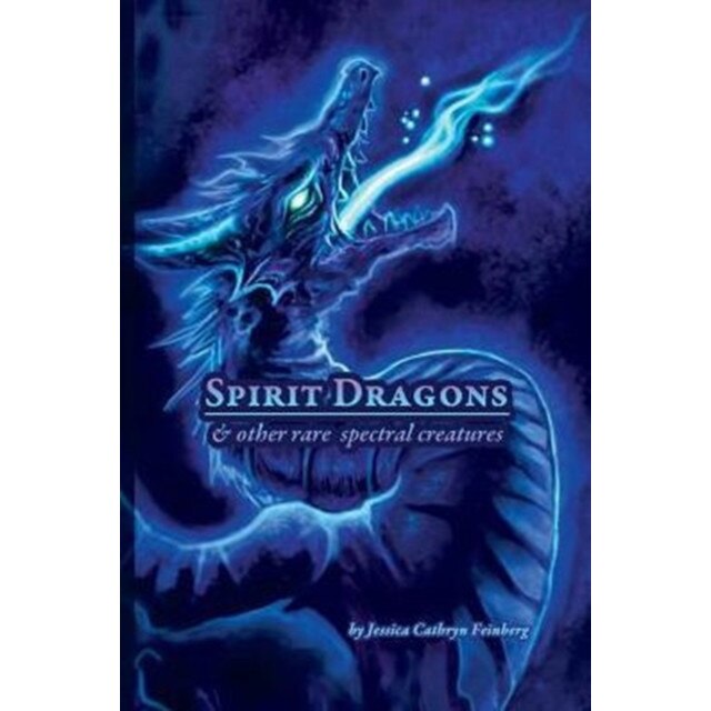 Spirit Dragons & Other Rare Spectral Creatures de Jessica Feinberg ...