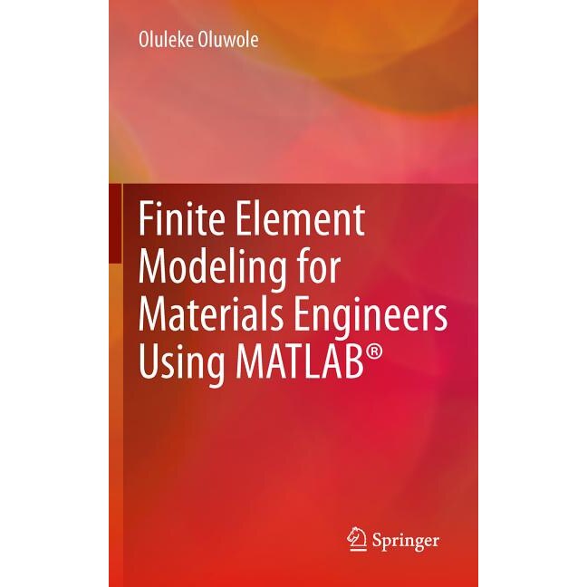 Finite Element Modeling for Materials Engineers Using MATLAB® de ...