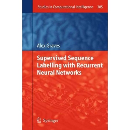 Supervised Sequence Labelling with Recurrent Neural Networks de Alex Graves - eMAG.ro