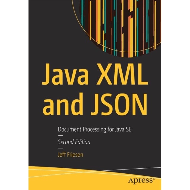 Java XML and JSON de Jeff Friesen - eMAG.ro