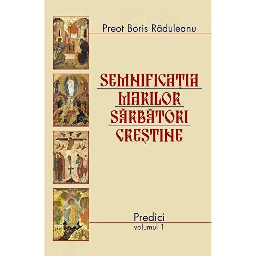 Semnificatia marilor sarbatori crestine. Predici. Volumul 1 - eMAG.ro