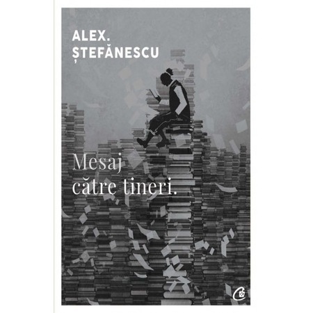 Mesaj catre tineri. Editia a III-a, Alex Stefanescu - eMAG.ro