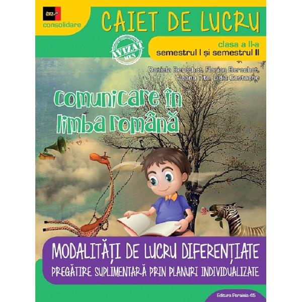 Comunicare in limba romana - Clasa 2. Sem.1 si 2 - Caiet de lucru. Consolidare - Daniela ...