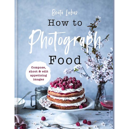 How to Photograph Food - Beata Lubas - eMAG.ro