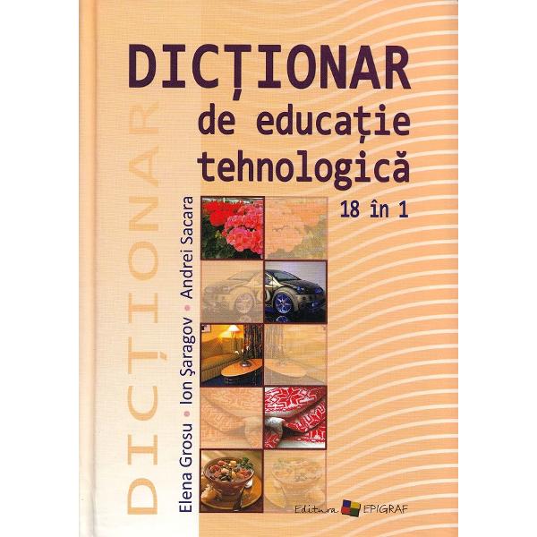 dictionar de educatie tehnologica - elena grosu, ion saragov, andrei ...