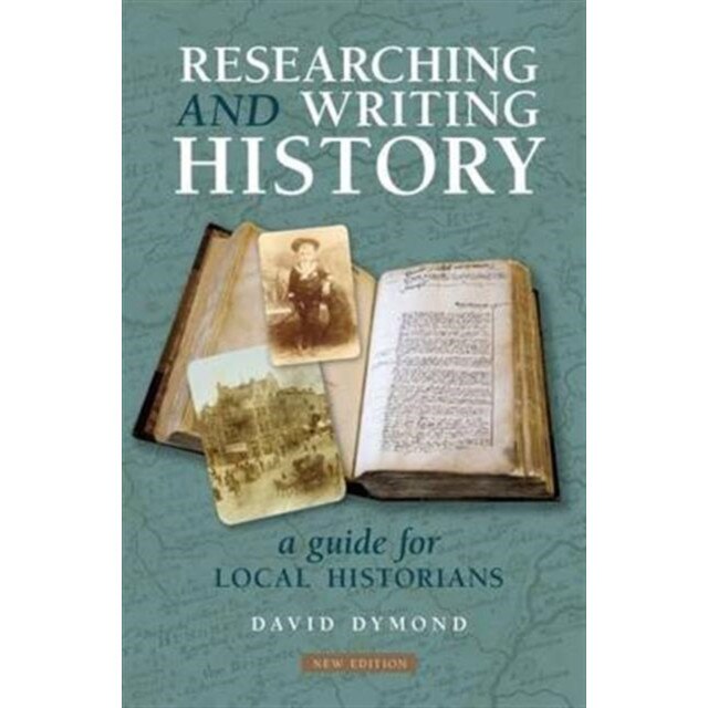 Researching and Writing History A Guide for Local Historians, Dymond ...