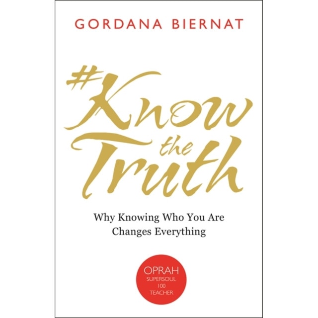 #KnowtheTruth Why Knowing Who You Are Changes Everything, Biernat Gordana - eMAG.ro