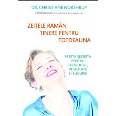 Zeitele Raman Tinere Pentru Totdeauna - Christiane Northrup - eMAG.ro