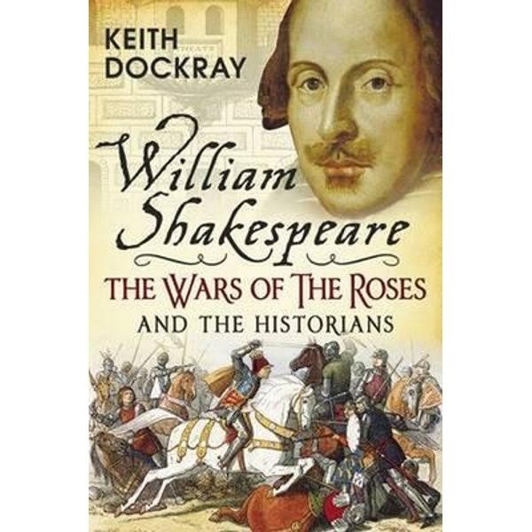 William Shakespeare, the Wars of the Roses and the Historian - eMAG.ro