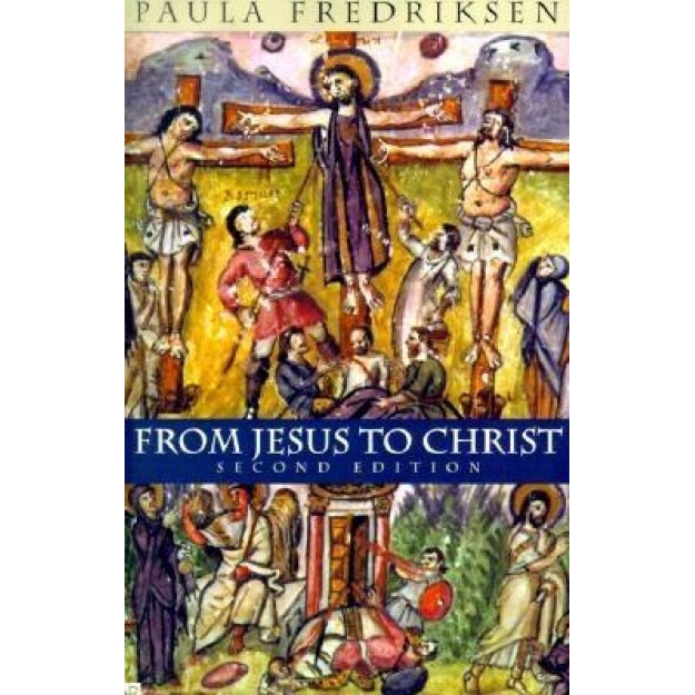 From Jesus to Christ: The Origins of the New Testament Images of Christ ...