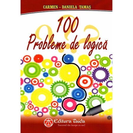 100 Probleme de Logica, autor Carmen Daniela Tamas - eMAG.ro