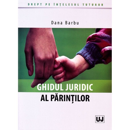 Ghidul Juridic Al Parintilor - Dana Barbu - eMAG.ro