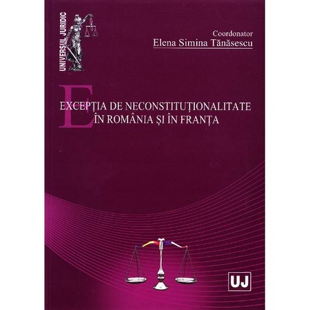 Exceptia de neconstitutionalitate in Romania si in Franta - Elena ...
