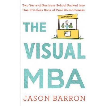 The Visual MBA: Two Years of Business School Packed Into One Priceless ...