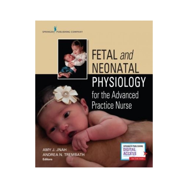 Fetal and Neonatal Physiology for the Advanced Practice Nurse, Amy Jnah ...